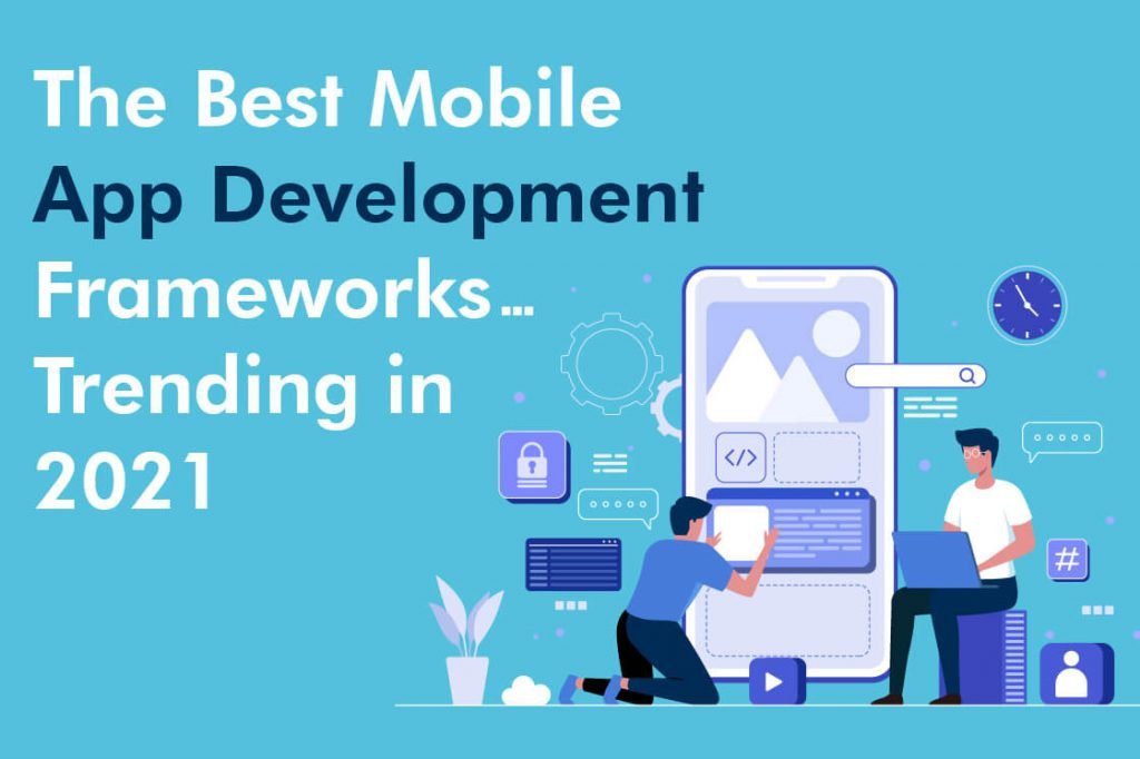 The Best Mobile App Development Frameworks Trending in 2021 | EitBiz