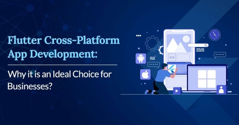 Flutter Cross-Platform App Development: Why is it an Ideal Choice?