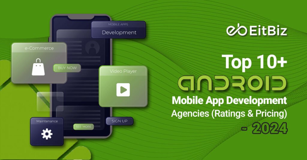 Top 10+ Android Mobile App Development Agencies (Ratings & Pricing) - Aug 2024